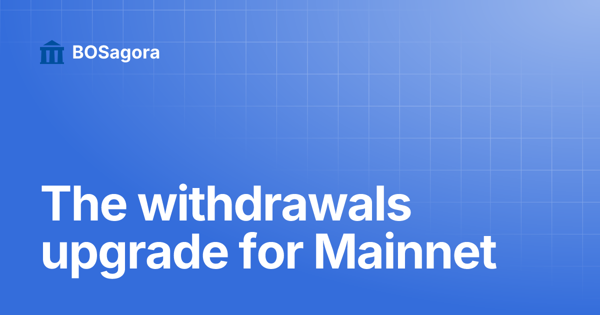 The withdrawals upgrade for Mainnet | BOSagora